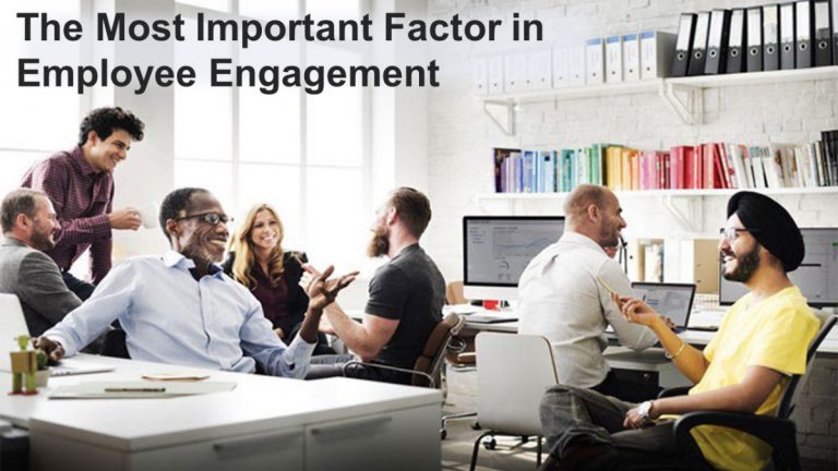 The Most Important Factor in Employee Engagement - Business Leadership ...