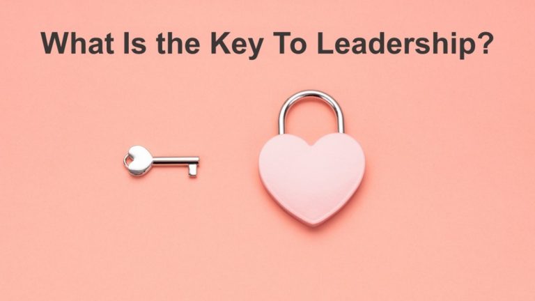 What Is the Key To Leadership? - Business Leadership Today