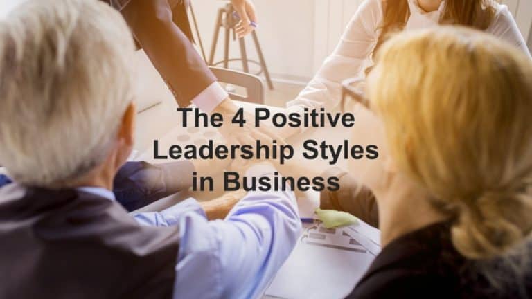 The 4 Positive Leadership Styles in Business - Business Leadership Today