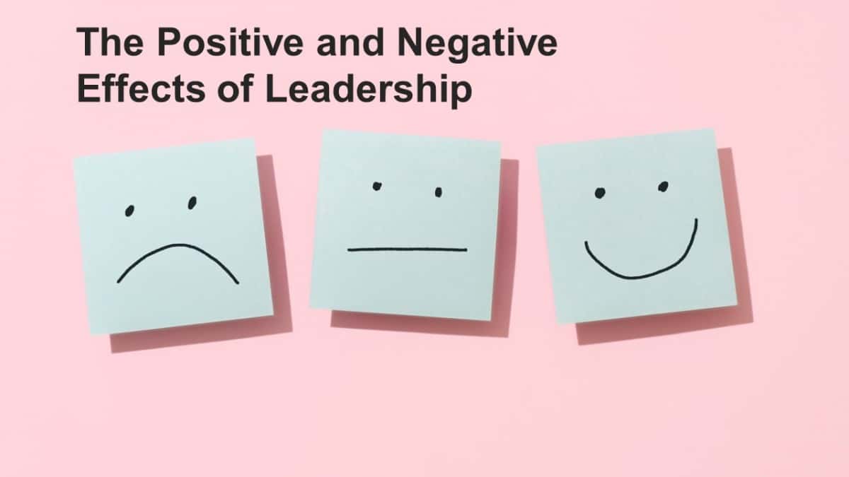 The Positive And Negative Effects Of Leadership Business Leadership Today
