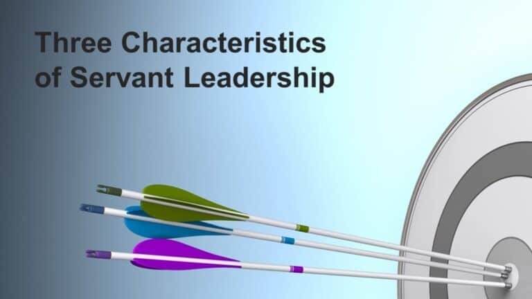 Three Characteristics of Servant Leadership - Business Leadership Today